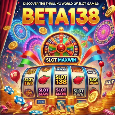Discover the Thrilling World of Slot Games: Beta138 and Slot Maxwin